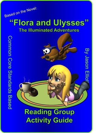 Flora and Ulysses Reading Activity Guide by Jason Elliott | Goodreads