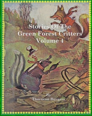 Stories of the Green Forest Critters Volume 4 by Thornton W. Burgess ...