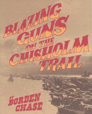 Blazing Guns on the Chisholm Trail by Borden Chase | Goodreads