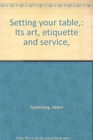 Setting your table,: Its art, etiquette and service, by Helen ...