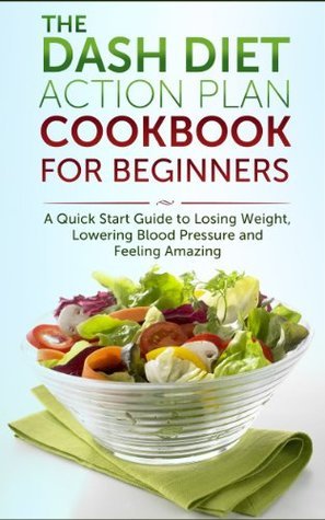 The DASH Diet Action Plan Cookbook for Beginners: A 7-Day Quick Start ...
