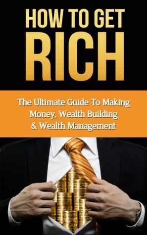 How To Get Rich: Wealth Building & Wealth Management by John Stevenson ...