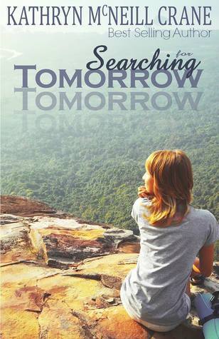 Searching for Tomorrow (Tomorrows #1) by Kathryn McNeill Crane | Goodreads