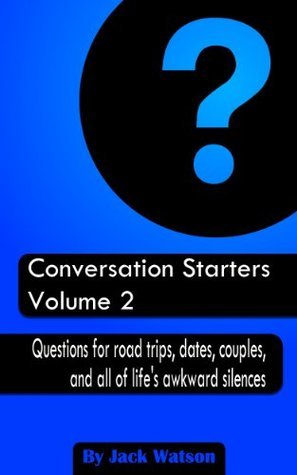 Conversation Starters Volume 2: Questions for road trips, dates ...
