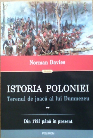 Istoria Poloniei: terenul de joacă al lui Dumnezeu, vol. 2: din 1795 ...