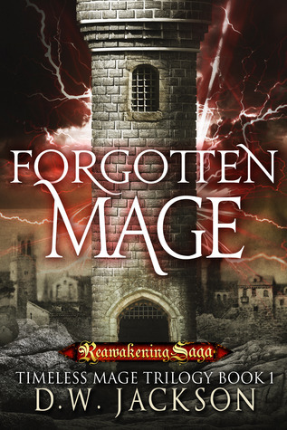 Forgotten Mage (Reawakening Saga: Timeless Mage, #1) by D.W. Jackson ...