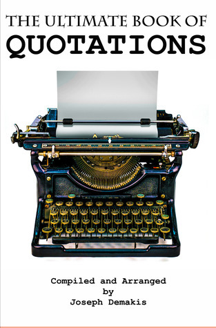 The Ultimate Book Of Quotations by Joseph Demakis | Goodreads
