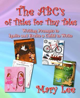 The ABC's of Titles for Tiny Tales by Mary Lee | Goodreads