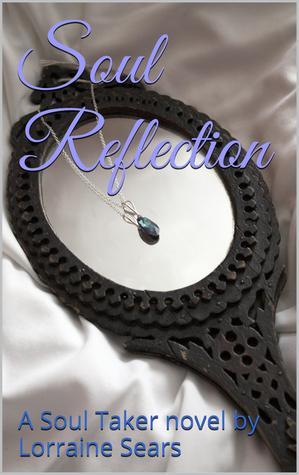 Soul Reflection (Soul Taker, #2) by Lorraine Sears | Goodreads