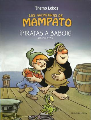 Las aventuras de Mampato: ¡Piratas a babor! by Themo Lobos | Goodreads