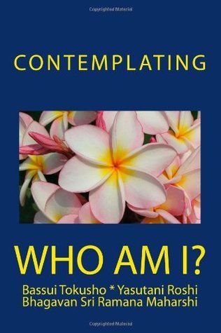 Contemplating Who Am I? by Bassui Tokusho | Goodreads
