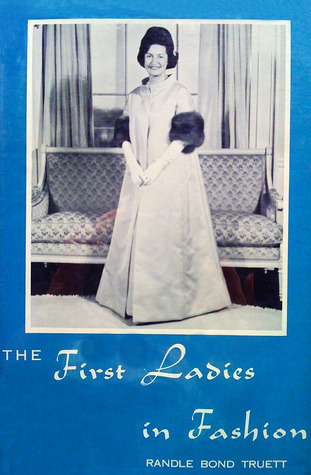 The First Ladies in Fashion by Randle Bond Truett | Goodreads