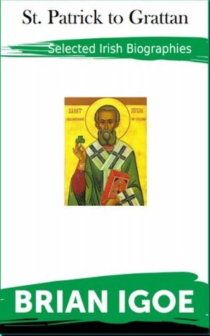 St Patrick to Grattan: Selected Irish Lives by Brian Igoe | Goodreads