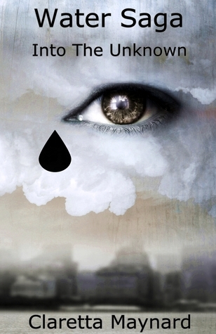 Into The Unknown (Water Saga, #2) by Claretta Maynard | Goodreads