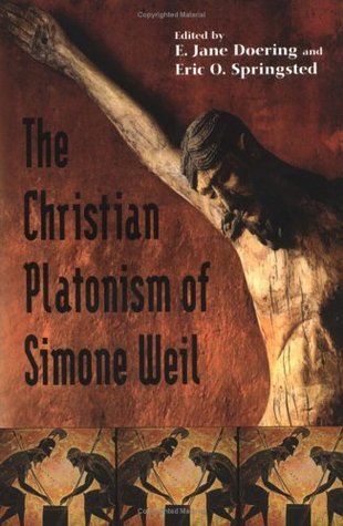 The Christian Platonism of Simone Weil by E. Jane Doering | Goodreads