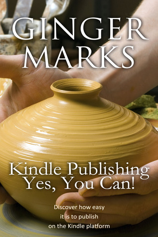 Kindle Publishing, Yes, You Can! by Ginger Marks | Goodreads