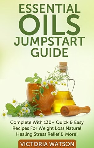 Essential Oils Jumpstart Guide for Beginners: Complete With 130+ Quick ...