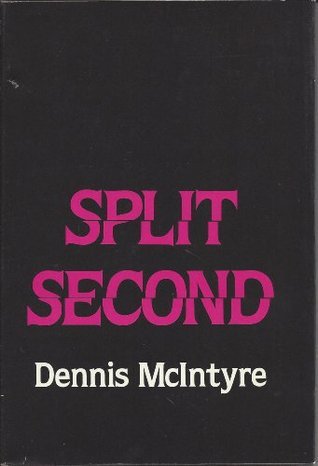 Split second by Dennis McIntyre | Goodreads
