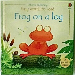 Frog on a Log (Easy Words to Read) by Phil Roxbee Cox | Goodreads