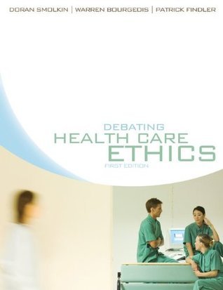 Debating Healthcare Ethics by Doran Smolkin | Goodreads