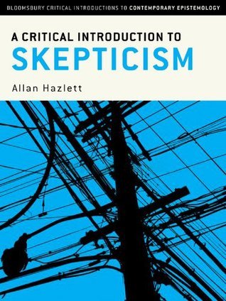 A Critical Introduction to Skepticism by Allan Hazlett | Goodreads