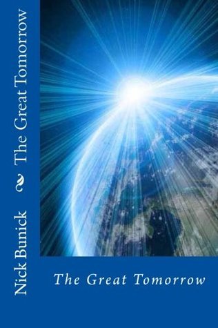 The Great Tomorrow by Nick Bunick | Goodreads