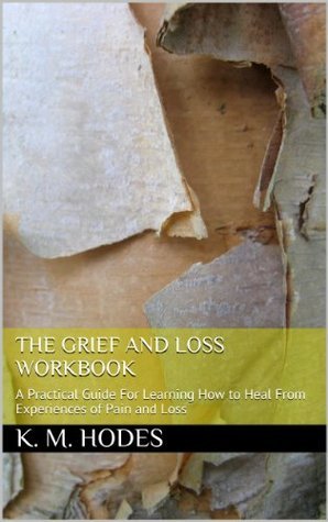 The Grief and Loss Workbook: A Practical Guide For Learning How to Heal ...