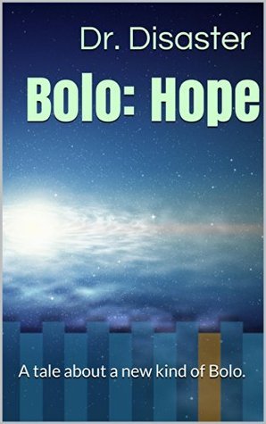 Bolo: Hope: A tale about a new kind of Bolo. by Dr. Disaster | Goodreads