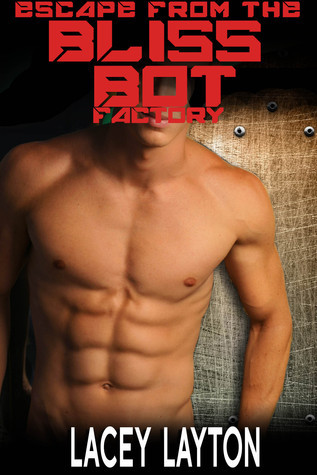 Escape from the Bliss Bot Factory by Lacey Layton | Goodreads