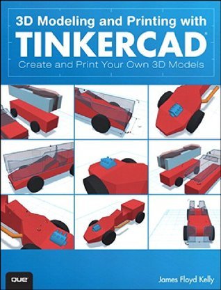 3D Modeling and Printing with Tinkercad: Create and Print Your Own 3D ...