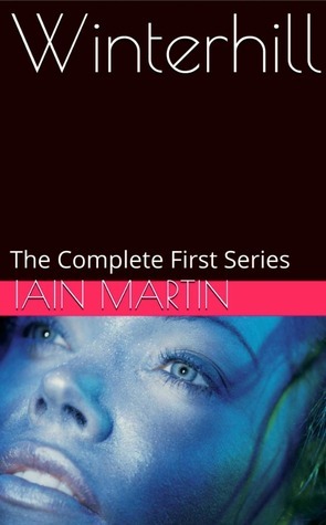 Winterhill: The Complete First Series by Iain Martin | Goodreads