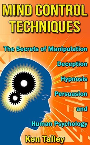 Mind Control Techniques: The Secrets of Manipulation, Deception ...