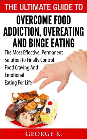 The Ultimate Guide To Overcome Food Addiction, Overeating And Binge ...