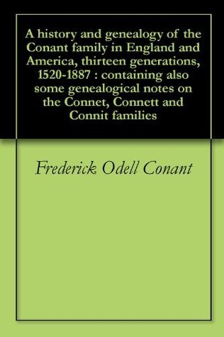 A history and genealogy of the Conant family in England and America ...