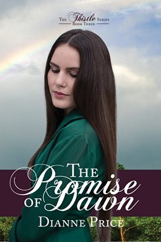 The Promise of Dawn (The Thistle #3) by Dianne Price | Goodreads