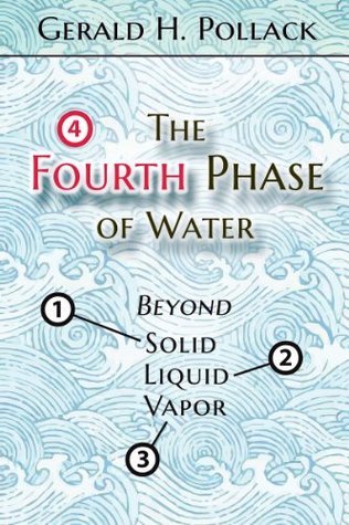 The Fourth Phase of Water: Beyond Solid, Liquid, and Vapor by Gerald H ...