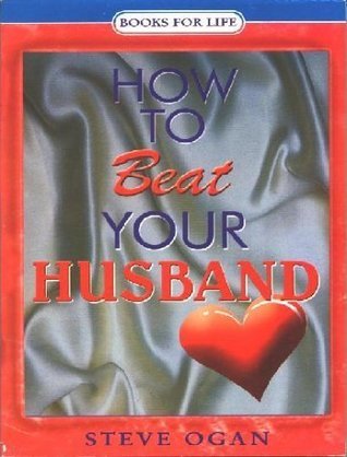 How to Beat Your Husband by Steve Ogan | Goodreads