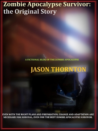 Zombie Apocalypse Survivor: The Original Story by Jason Thornton ...