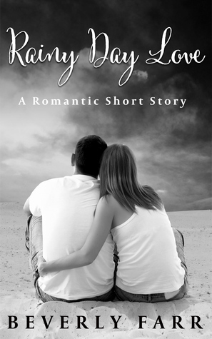 Rainy Day Love (Romantic Short Story) by Beverly Farr | Goodreads