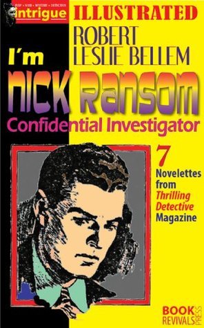 I'm Nick Ransom, Confidential Investigator by Robert Leslie Bellem ...