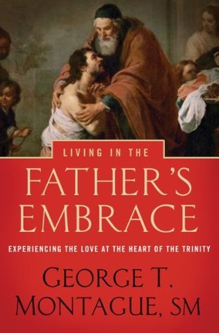 Living in the Father's Embrace: Experiencing the Love at the Heart of ...