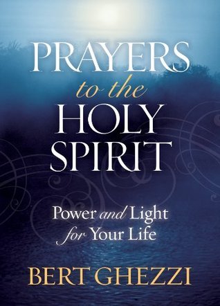 Prayers to the Holy Spirit: Power and Light for Your Life by Bert ...