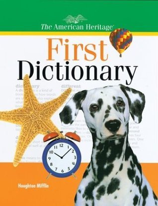 The American Heritage First Dictionary by American Heritage | Goodreads