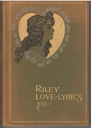 Riley Love-Lyrics With Life Pictures by James Whitcomb Riley | Goodreads