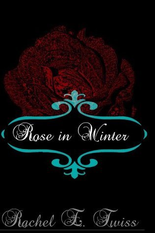Rose in Winter by Rachel E. Twiss | Goodreads