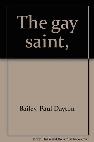 The Gay Saint by Paul Dayton Bailey | Goodreads