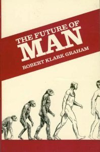 The future of man by Robert Klark Graham | Goodreads