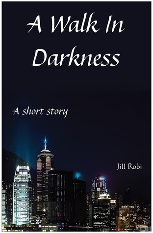 A Walk in Darkness by Jill Robi | Goodreads
