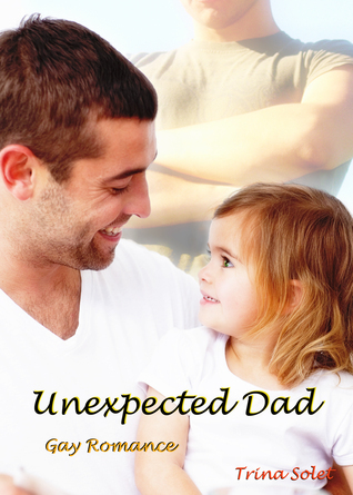Unexpected Dad by Trina Solet | Goodreads