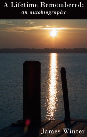 A Lifetime Remembered: An Autobiography of James Winter by James Winter ...